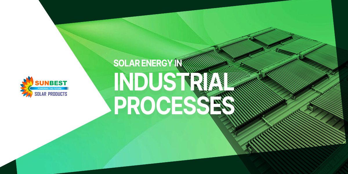 Solar Energy In Industrial Processes - Sun Best Solar